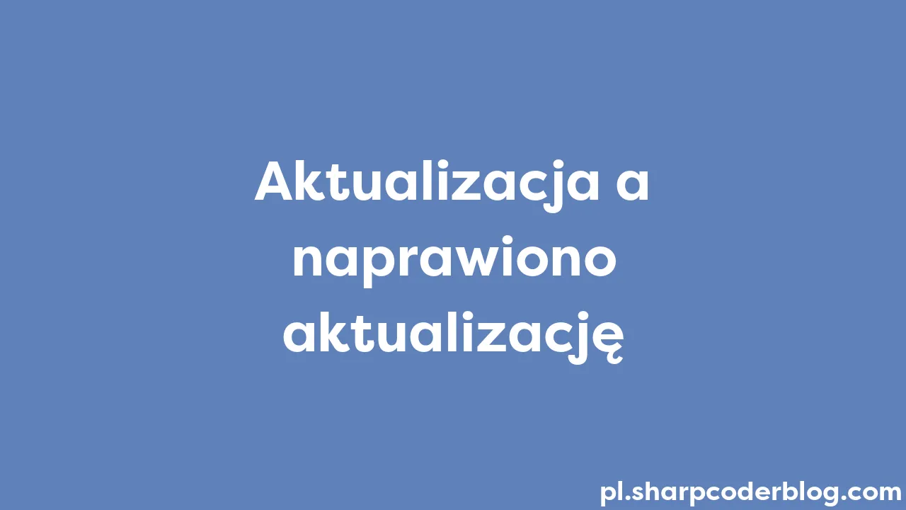 Aktualizacja A Naprawiono Aktualizację Sharp Coder Blog 