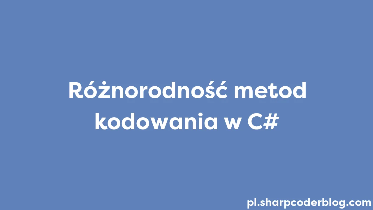 Różnorodność metod kodowania w C# | Sharp Coder Blog