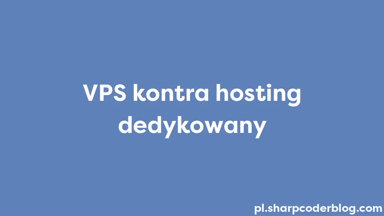 VPS kontra hosting dedykowany | Sharp Coder Blog