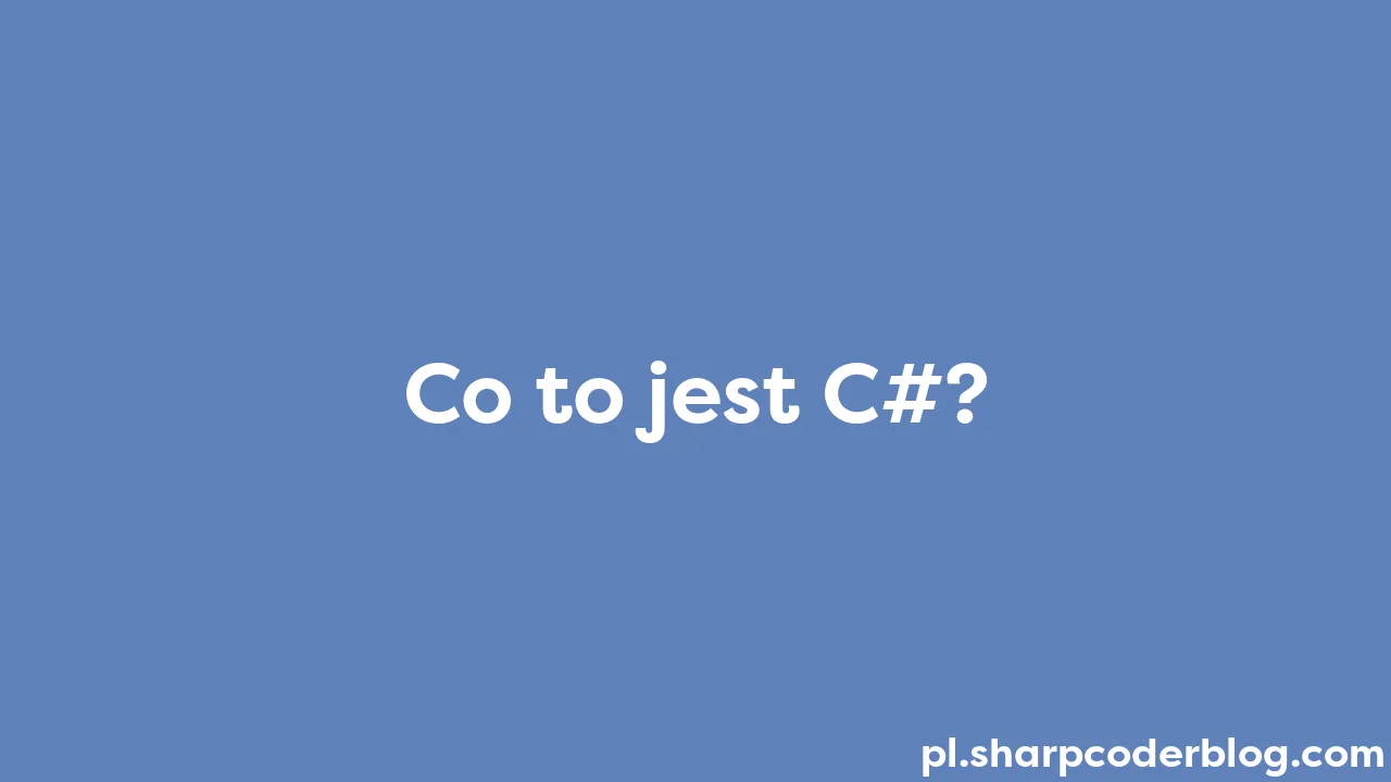 Co To Jest C Sharp Coder Blog 0091