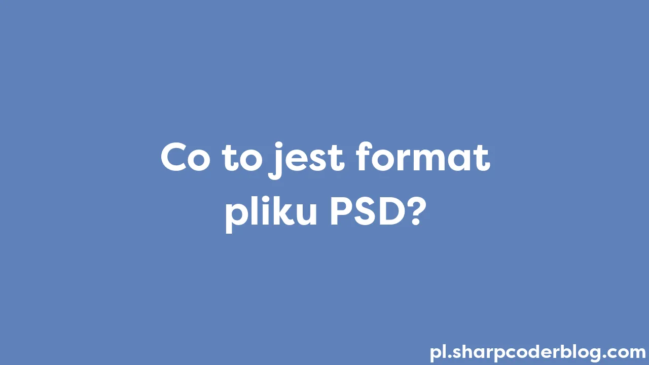Co To Jest Format Pliku Psd Sharp Coder Blog 