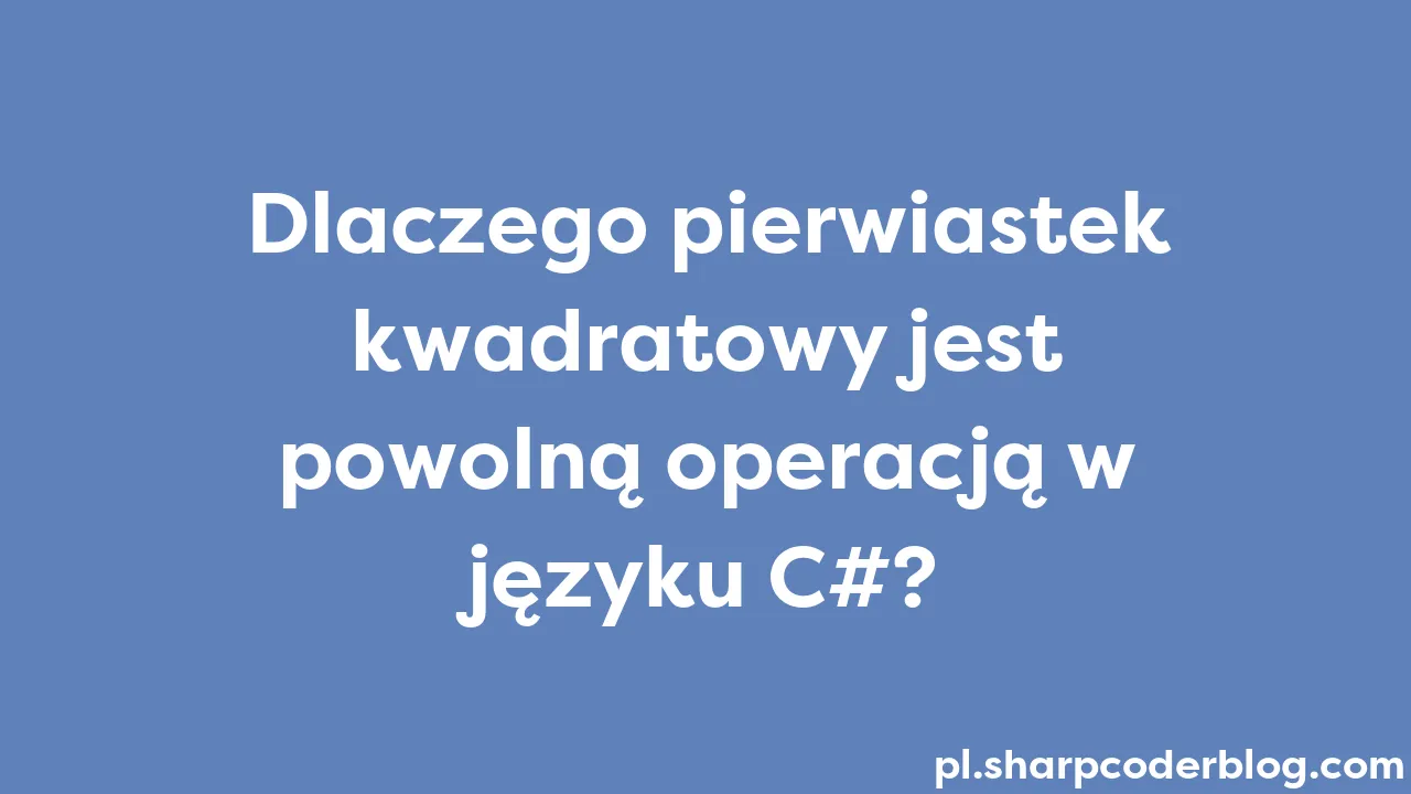 Dlaczego pierwiastek kwadratowy jest powolną operacją w języku C#? | Sharp Coder Blog