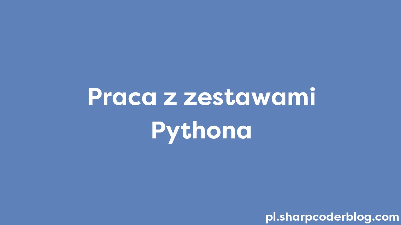 Praca z zestawami Pythona | Sharp Coder Blog