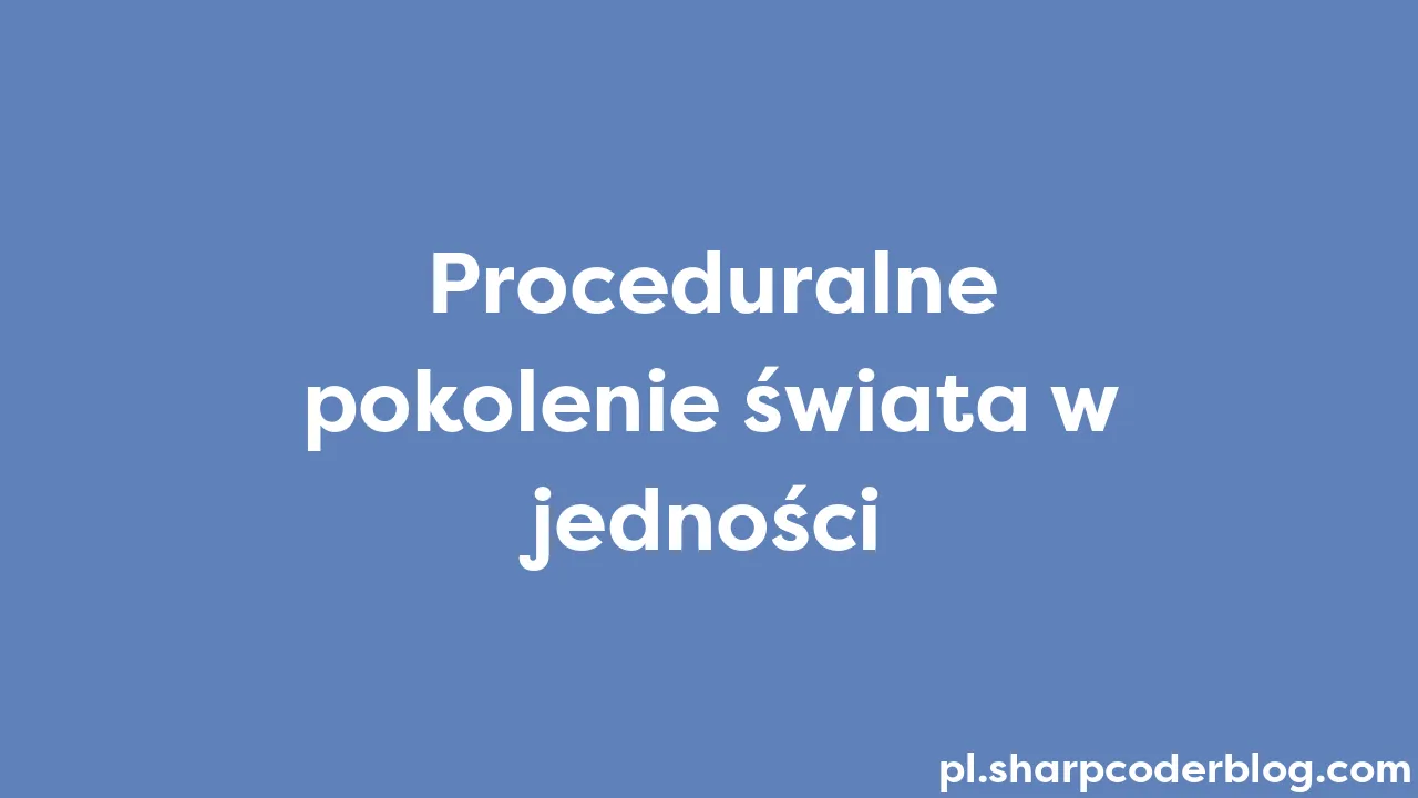 Proceduralne pokolenie świata w jedności | Sharp Coder Blog