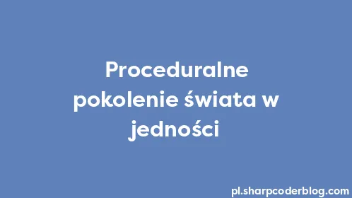 Proceduralne pokolenie świata w jedności - Thumbnail